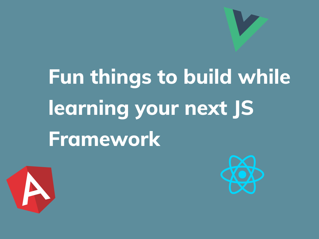 Fun Things You Can Build to Learn Your Next Framework | by Eric ...