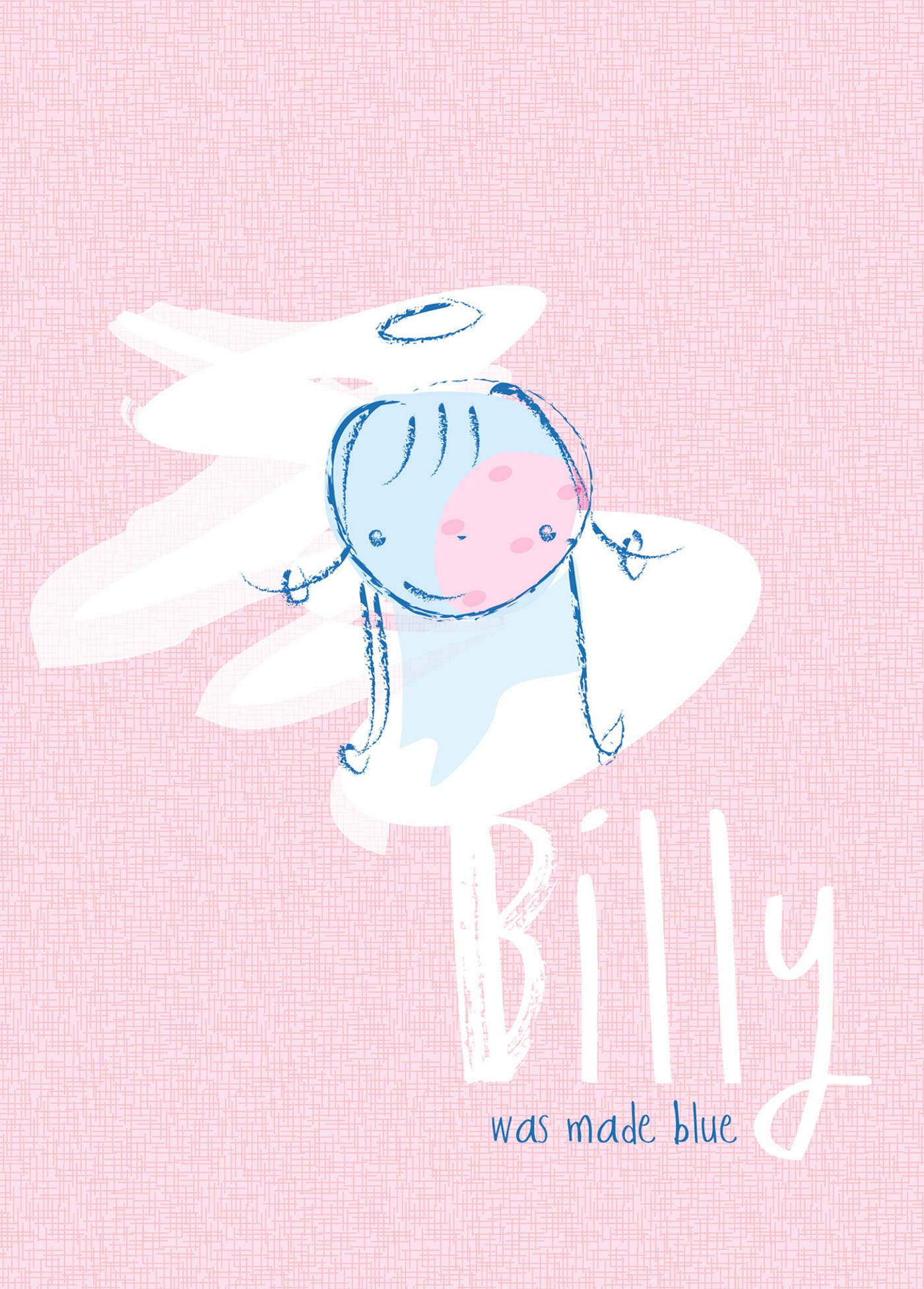 Billy is an angel She is blue Not because she is sad She was made blue ...