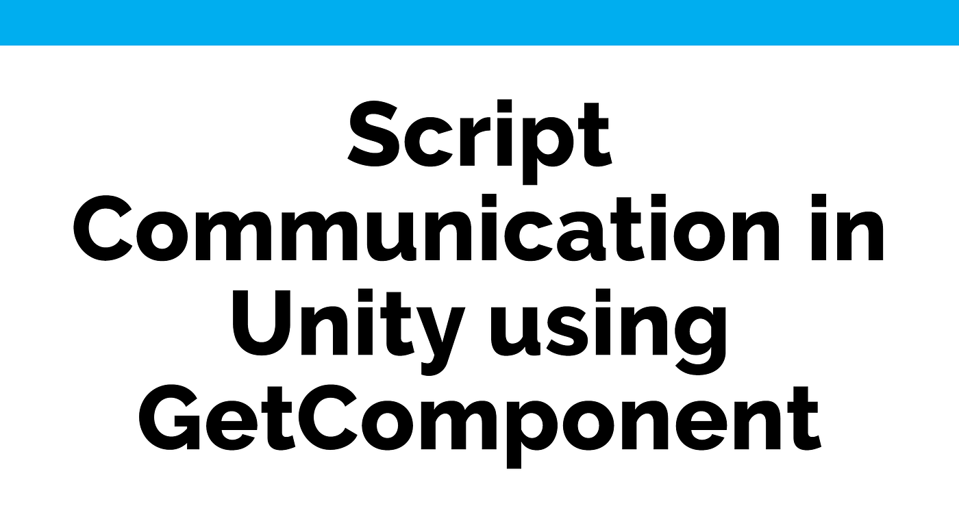 Script Communication in Unity using GetComponent | by Gert Coppens | Nerd For Tech | Medium
