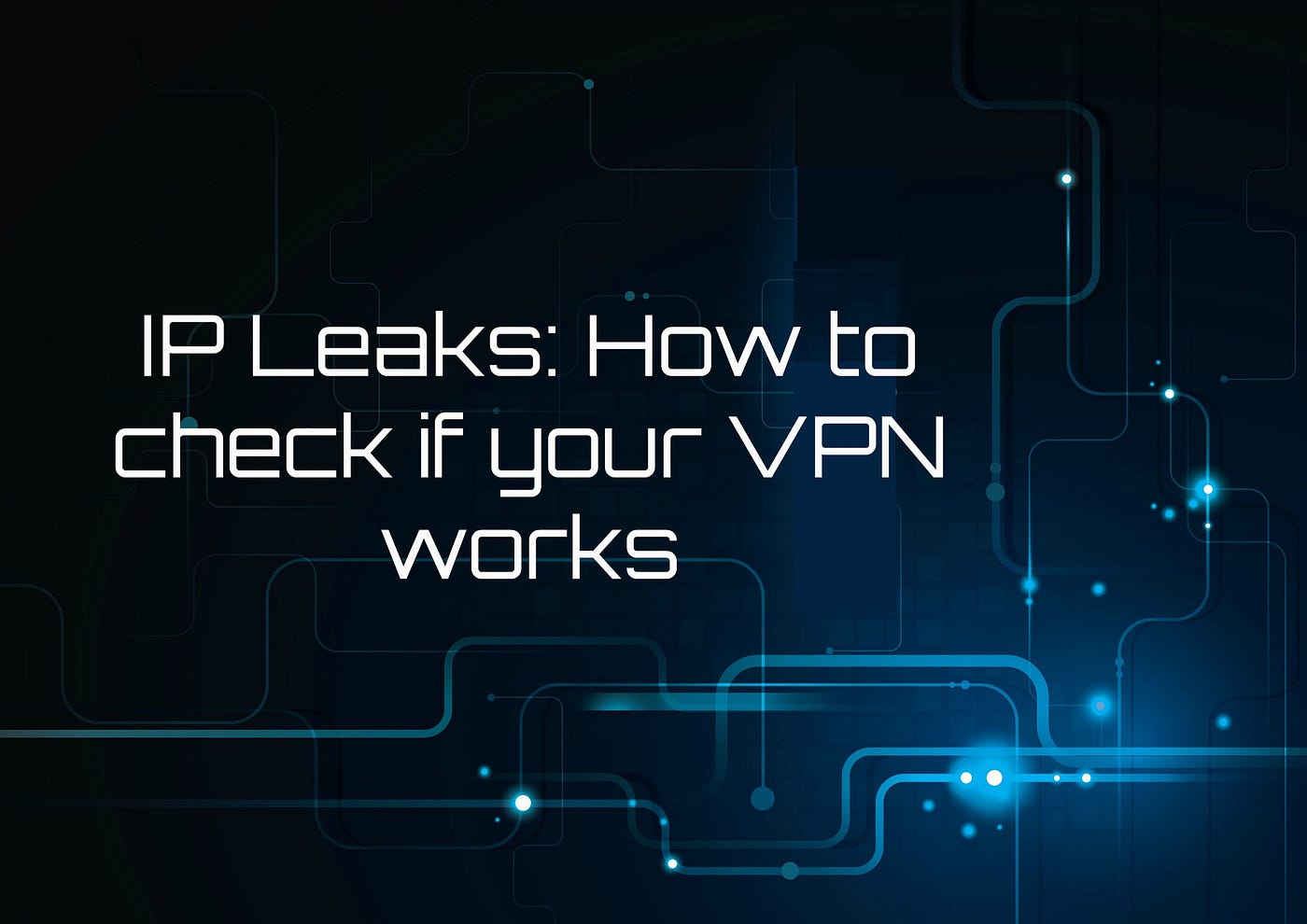 VPN leaks: how to know your online privacy is in danger | by Aaron Gershwin | Medium