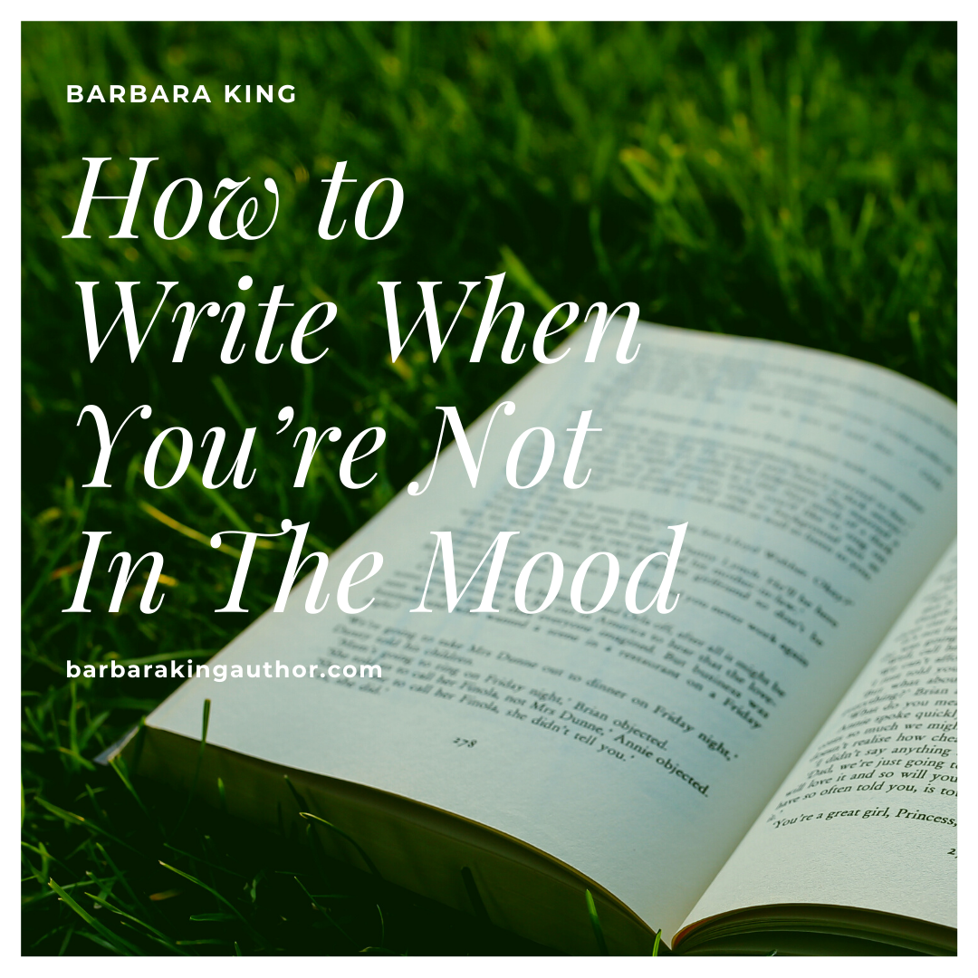 how-to-write-when-you-re-not-in-the-mood-by-barbara-king-a-writer-s