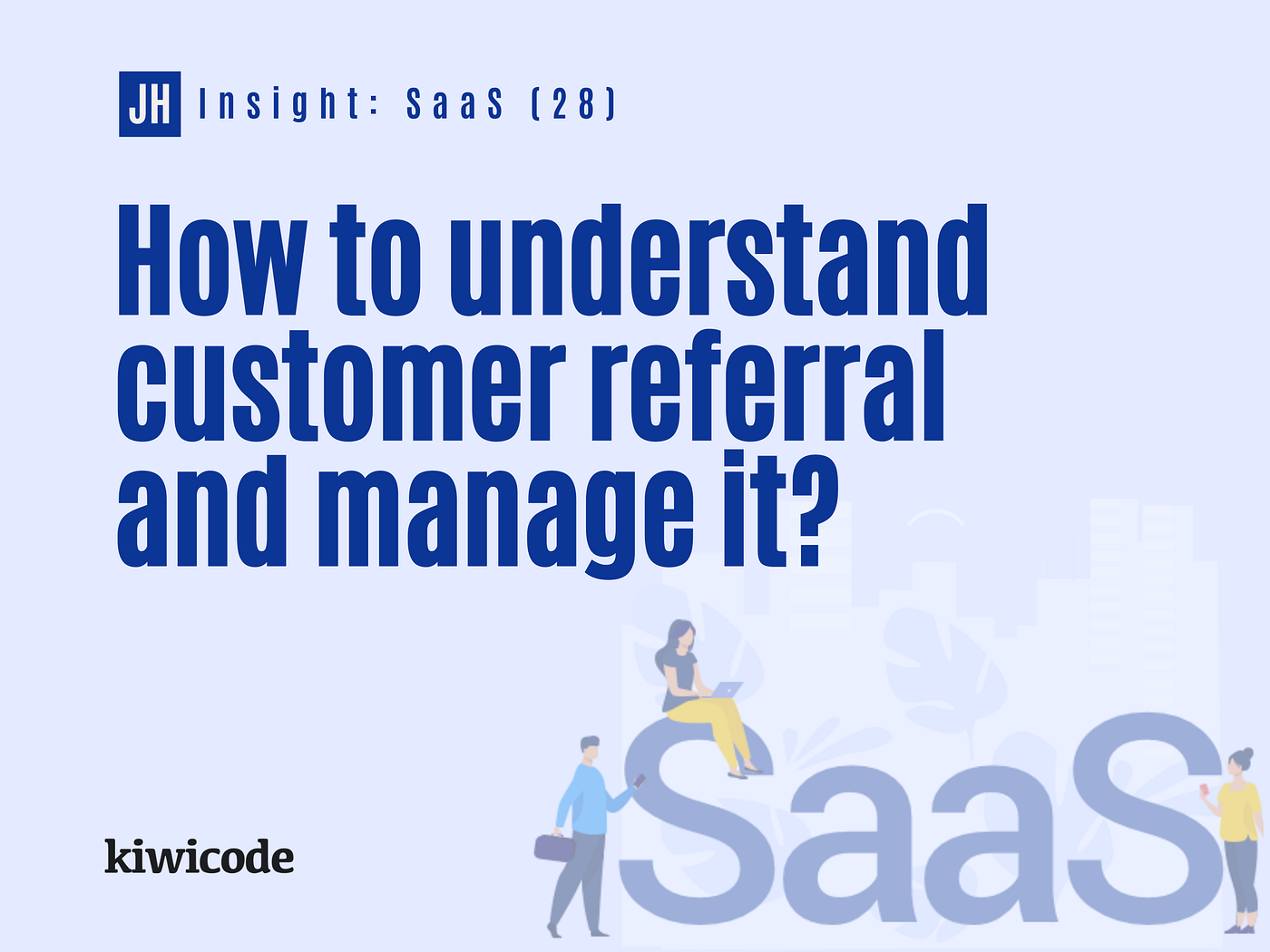 Insight: SaaS (28) How to understand customer referral and manage it ...