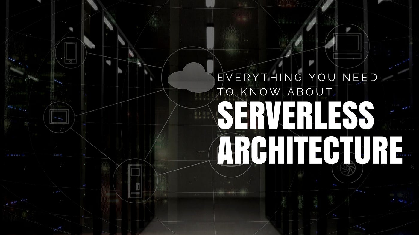 Everything You Need To Know About Serverless Architecture | by Amit ...