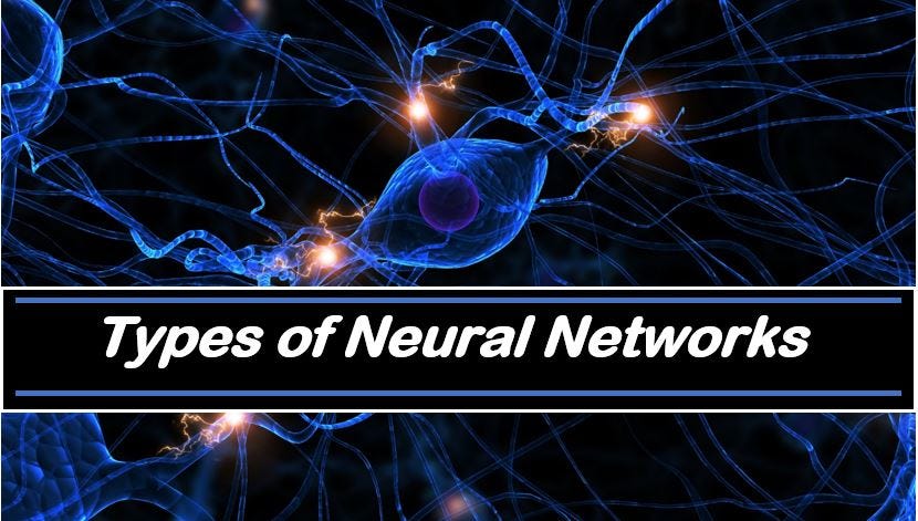 Types of Neural Network. Neural Networks is a Part of AI, Neural… | by ...