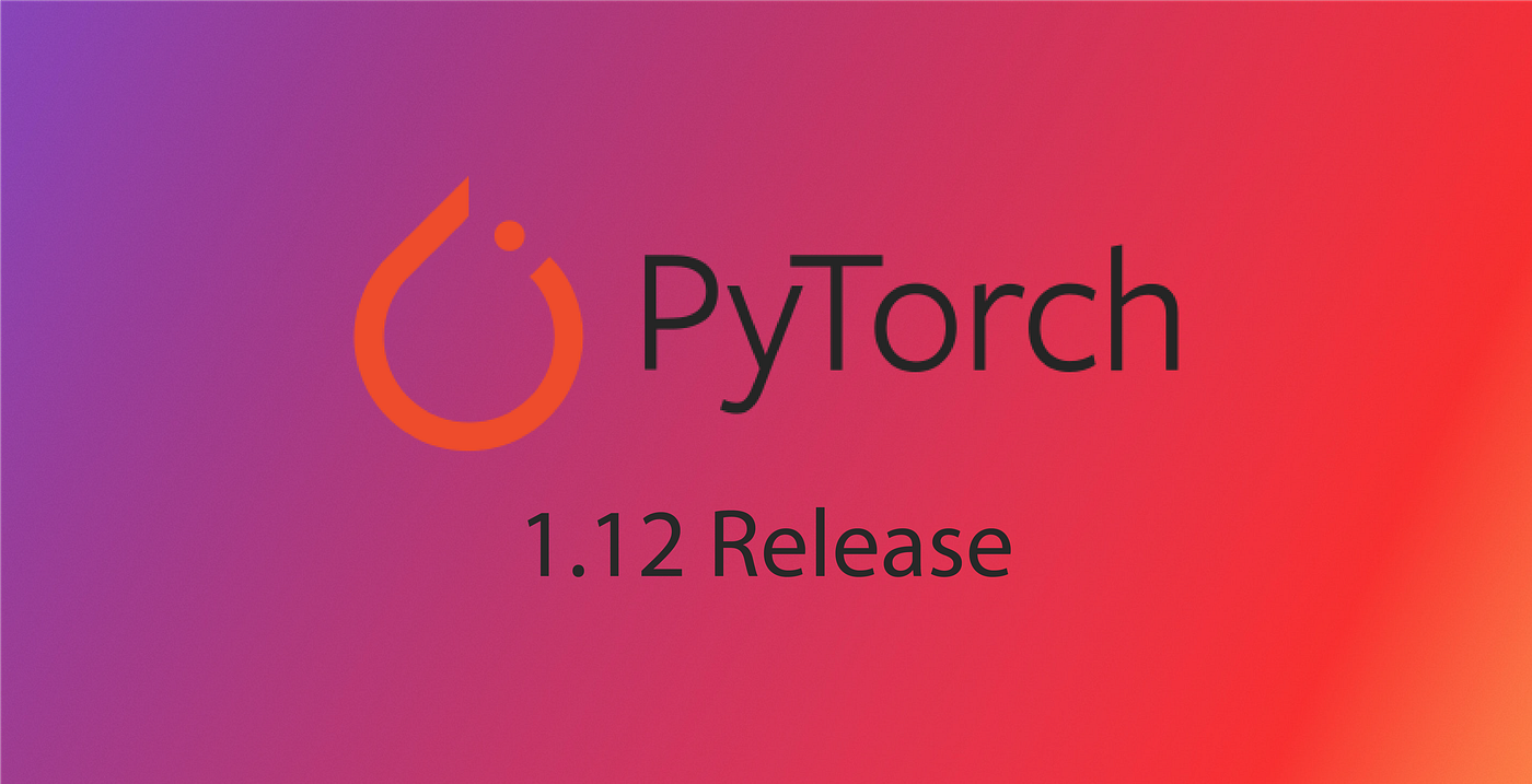 PyTorch 1.12: Torch Arrow, Functional API and nvFuser | Medium