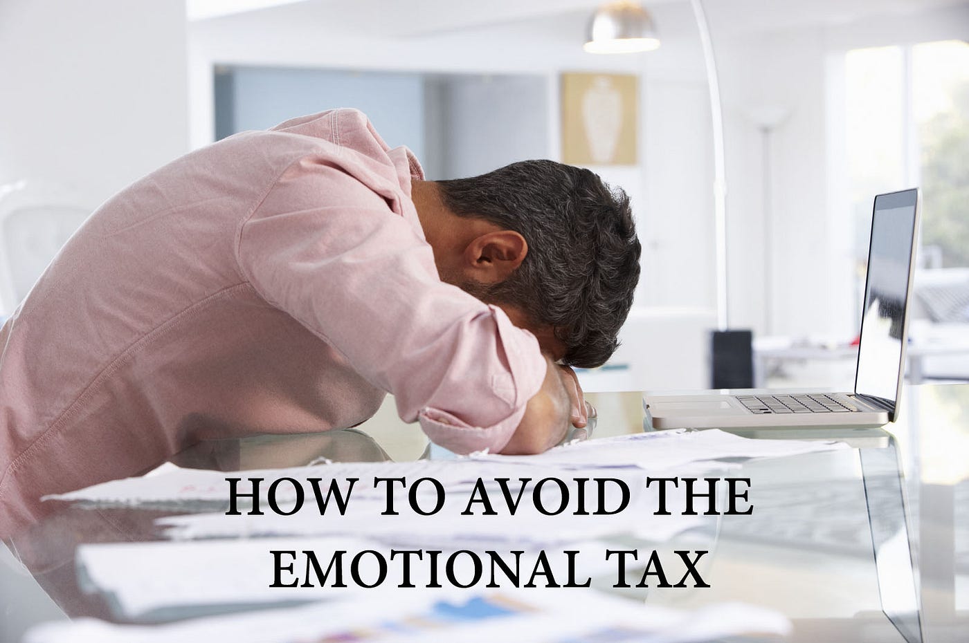 How to Avoid the “Emotional Tax”. Not long ago rode weary from multiple ...