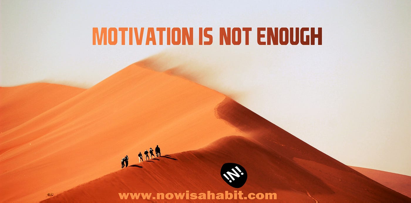 MOTIVATION IS NOT ENOUGH. Motivation is what gets you started… | by ...