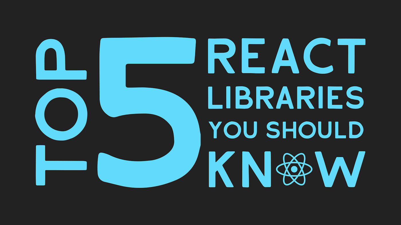 Top 5 React Libraries You Should Know | by Jayden Pereira | Jun, 2022 ...