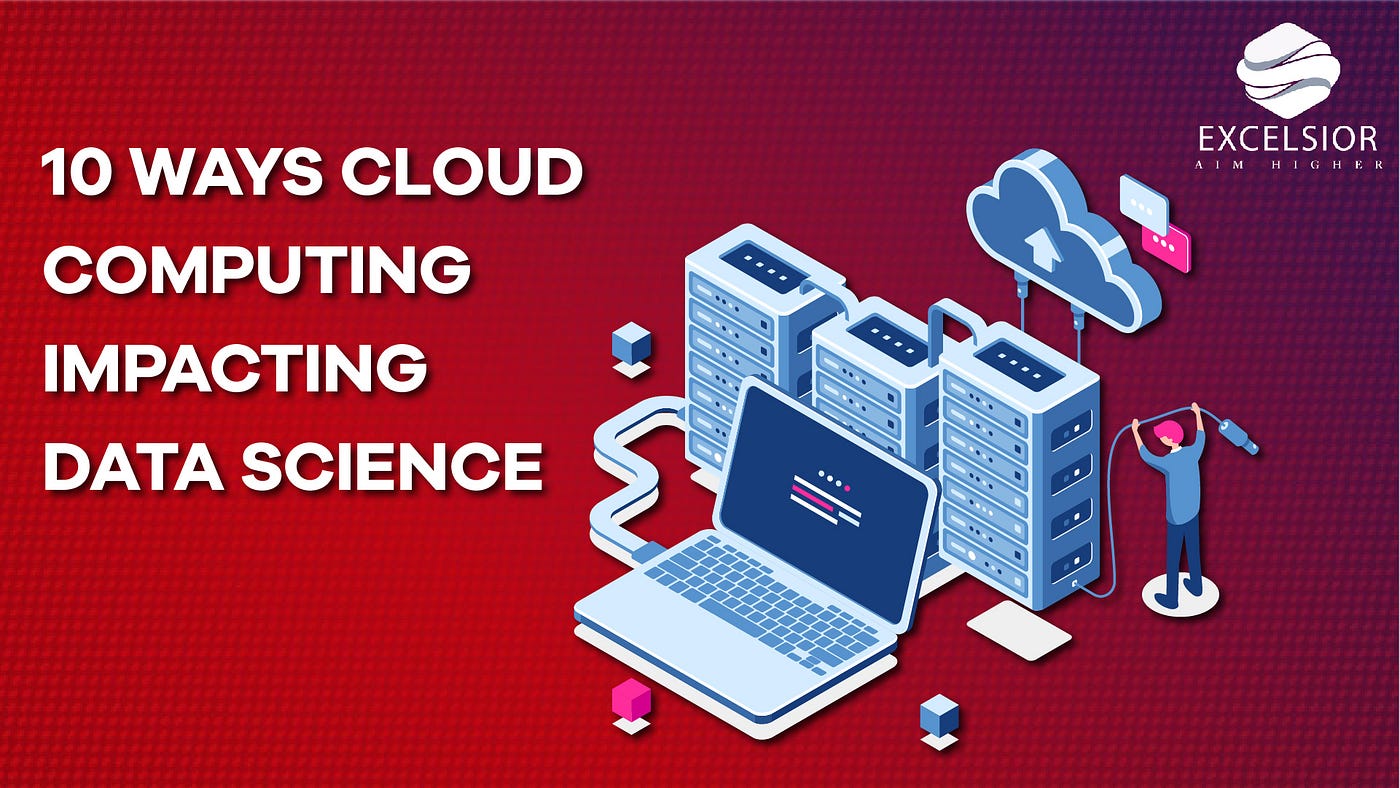 10 Ways Cloud Computing Will Enhance Your Data Science Experience By Excelsior Jan 2022