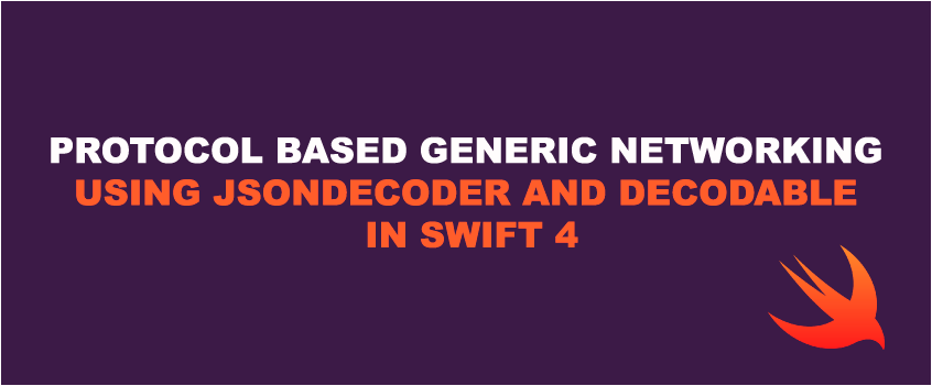 Protocol Based Generic Networking using JSONDecoder and Decodable in Swift 4 | by James ...