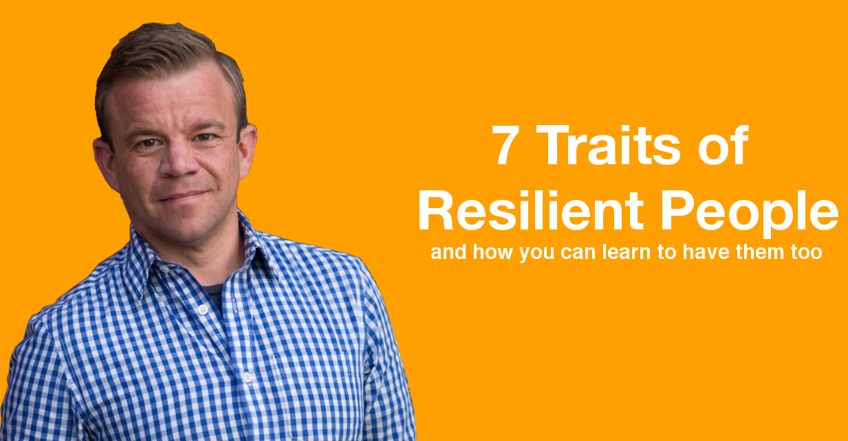 The 7 Traits of Resilient People. Resilience is not innate. While there ...