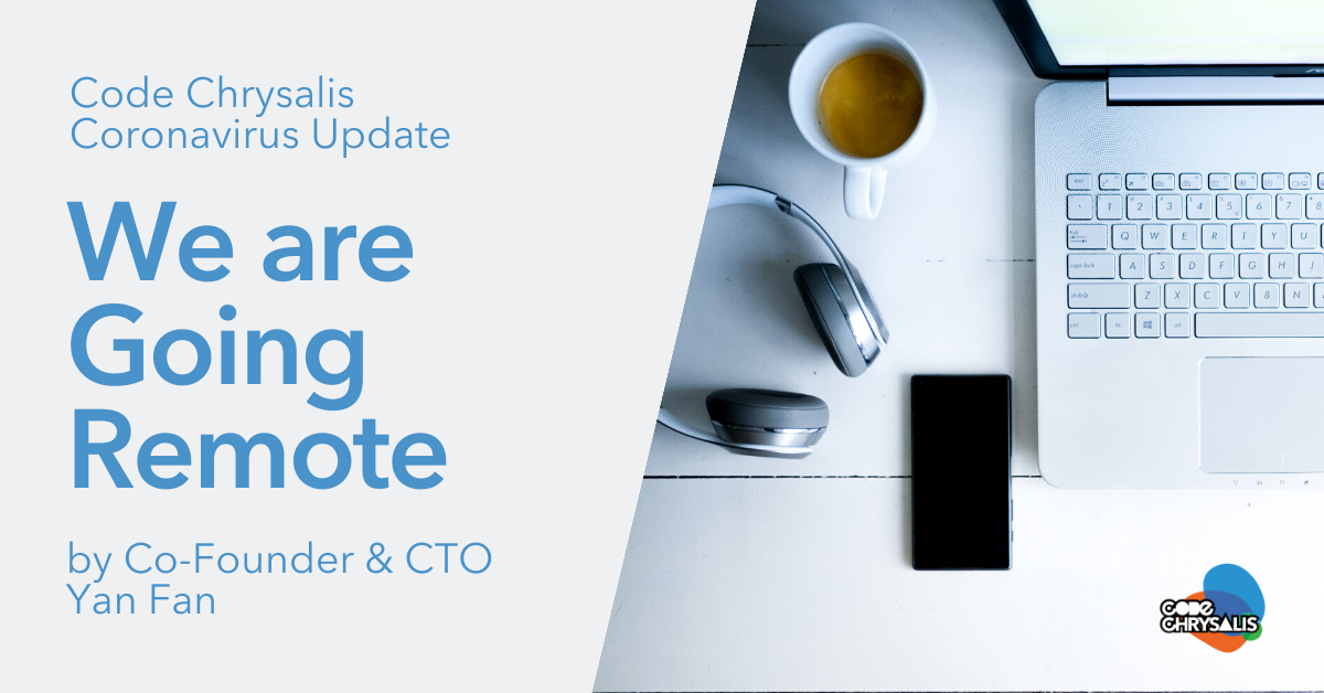 Code Chrysalis is Going Remote. In light of the current situation, we… | by Yan Fan | Code ...