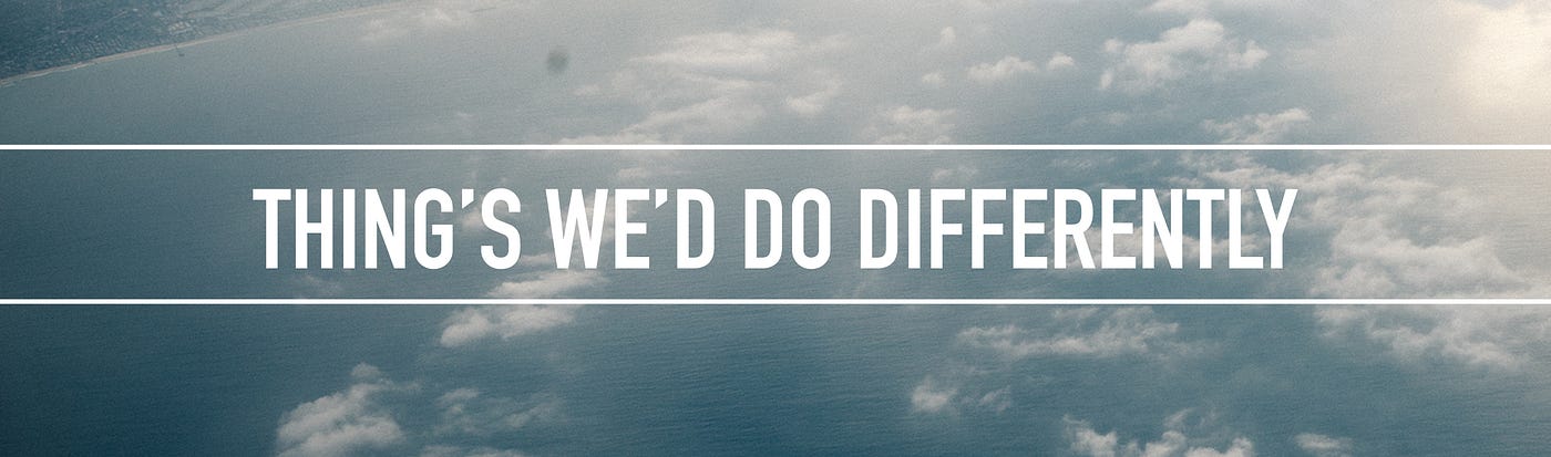 Thing’s we’d of done differently. | by Matt Higham | StudentBillboard ...
