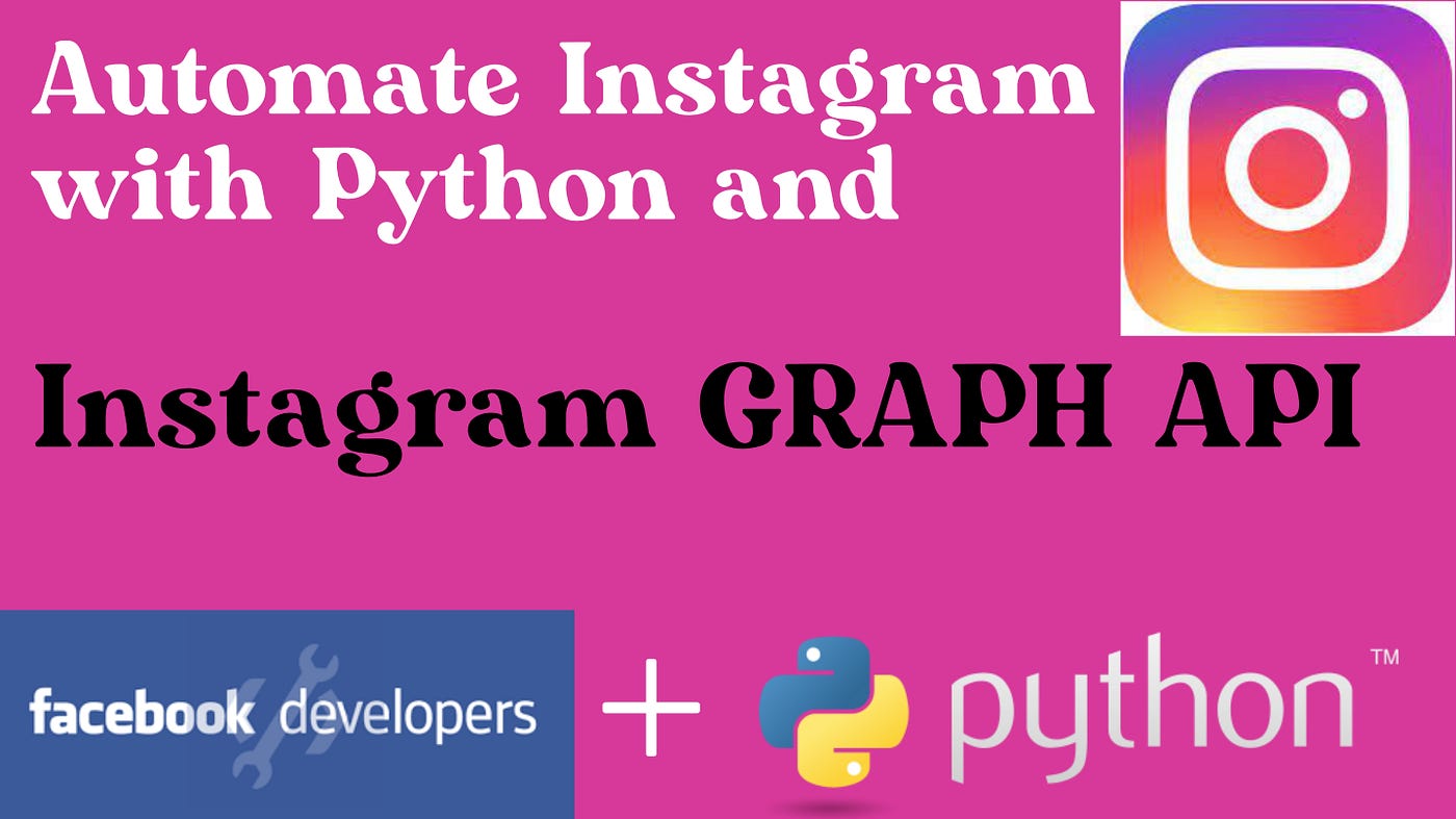 Automating Instagram Posts with Python and Instagram Graph API | by ...
