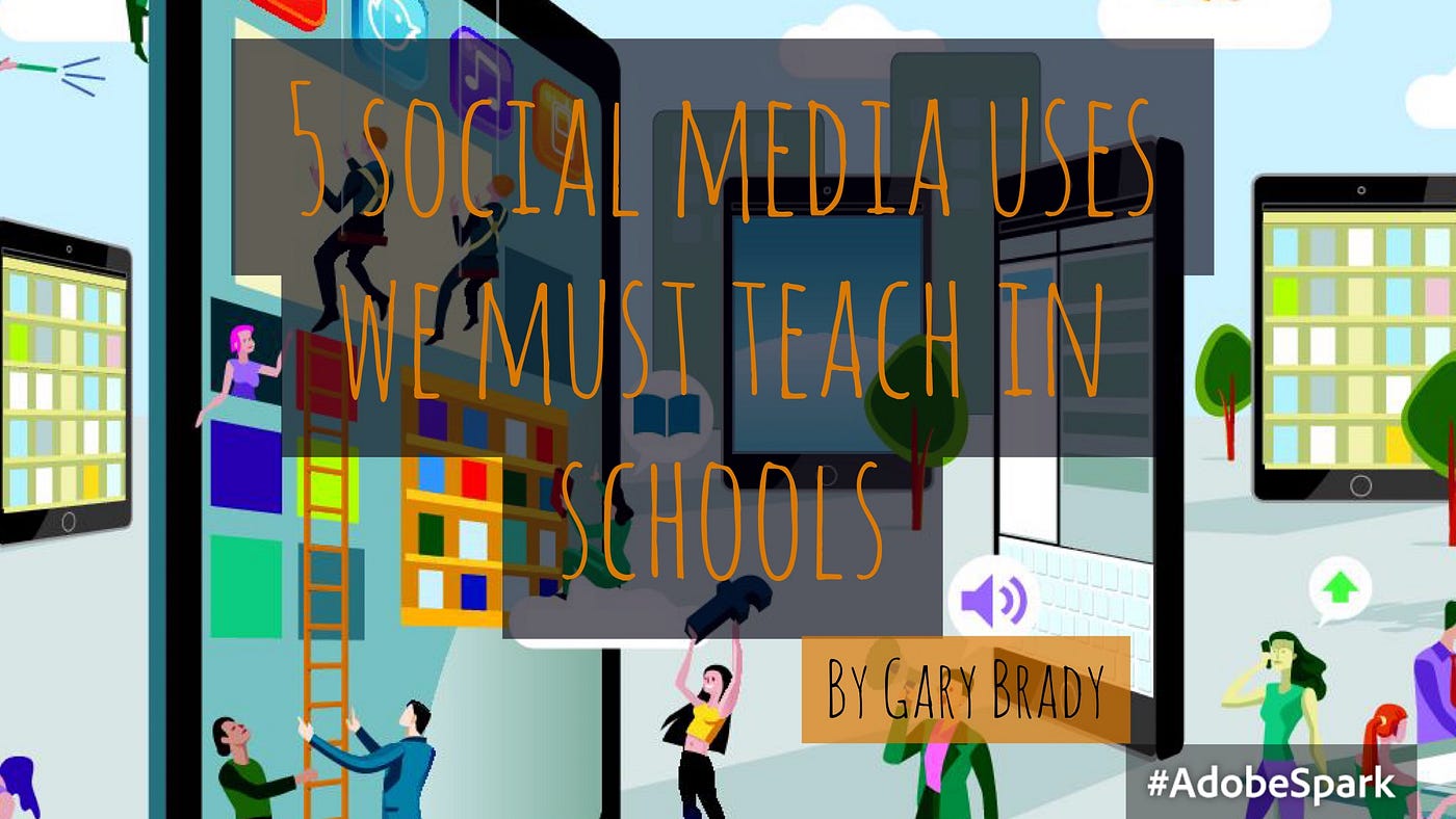 5 social media uses we must teach in schools | by Gary Brady | Digital ...