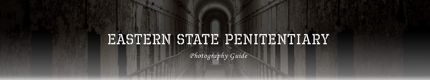 Eastern State Penitentiary Photo Guide | by PIXEO | Travel Photography ...
