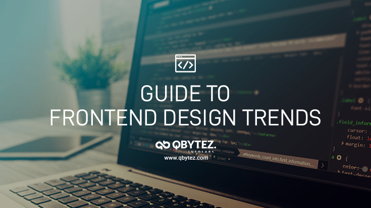 A Guide to Frontend Design Trends 2020 for Your Business | by QBYTEZ ...