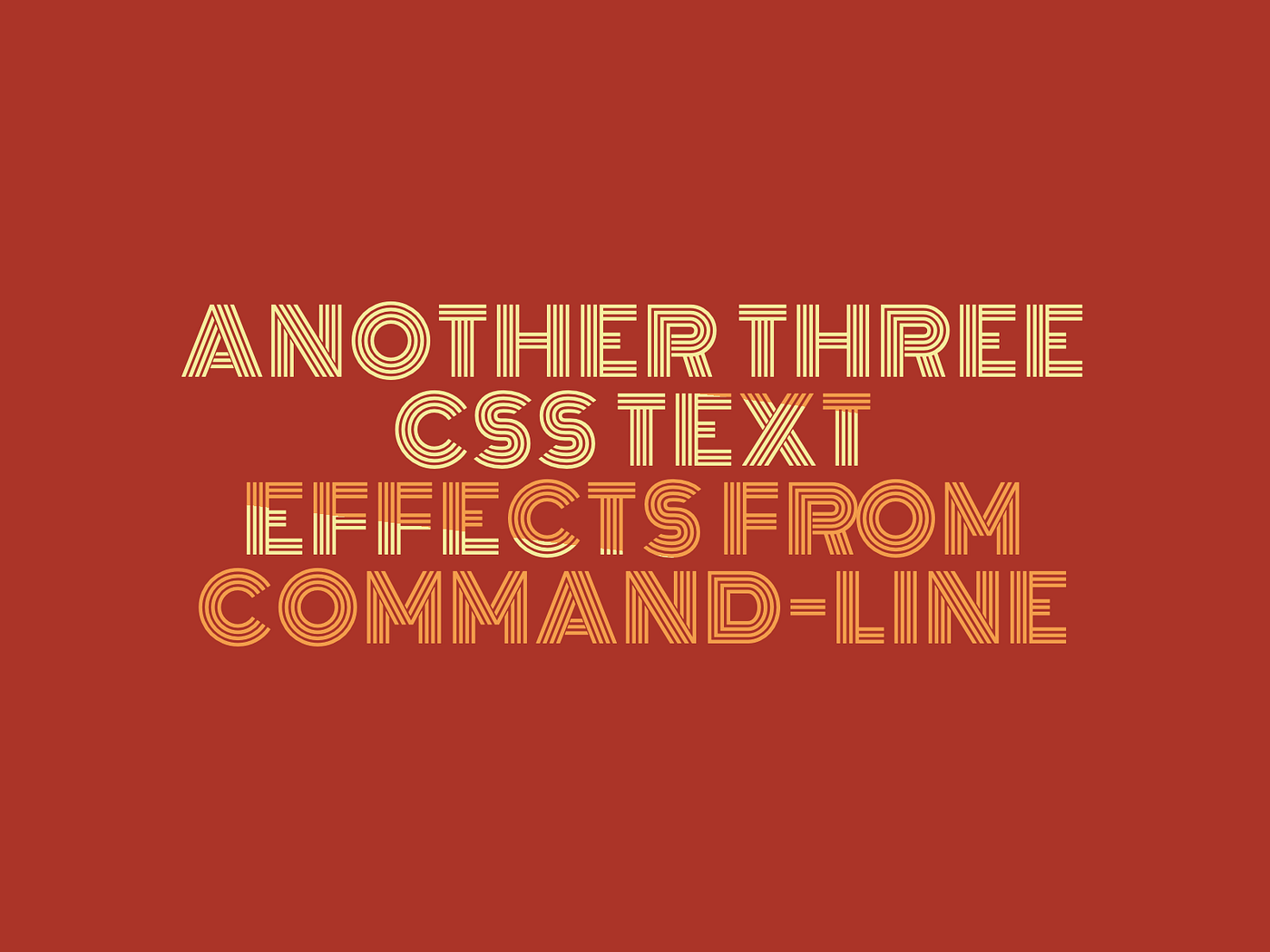 Another Three CSS Text Effects from Command-Line | by Shinichi Okada ...