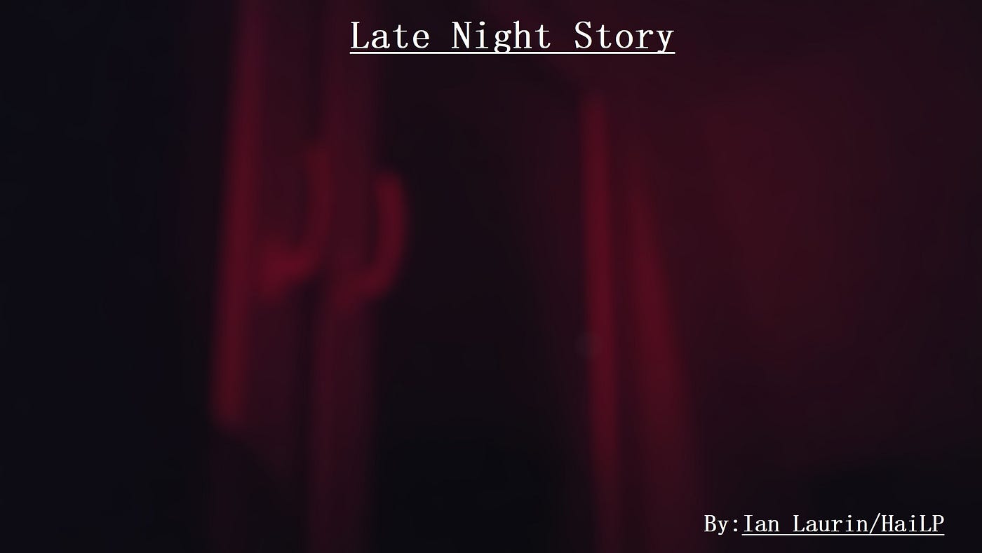 “Late Night” a Story by Ian Laurin | by Ian Laurin/HaiLP | Medium
