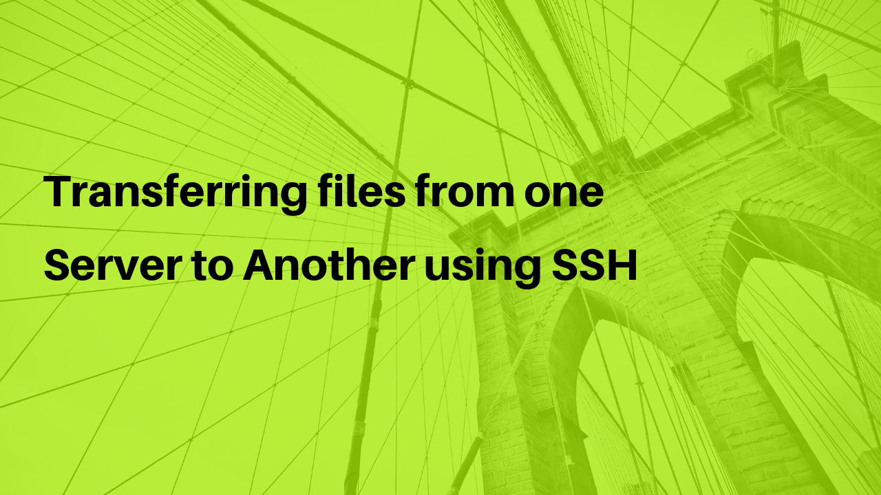 Transferring files from one Server to Another using SSH | by Jacob Samro | Medium