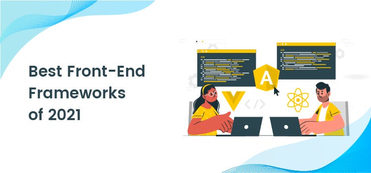 Front-End Frameworks- Best of 2021 | by Joshua Businesslabs | Medium