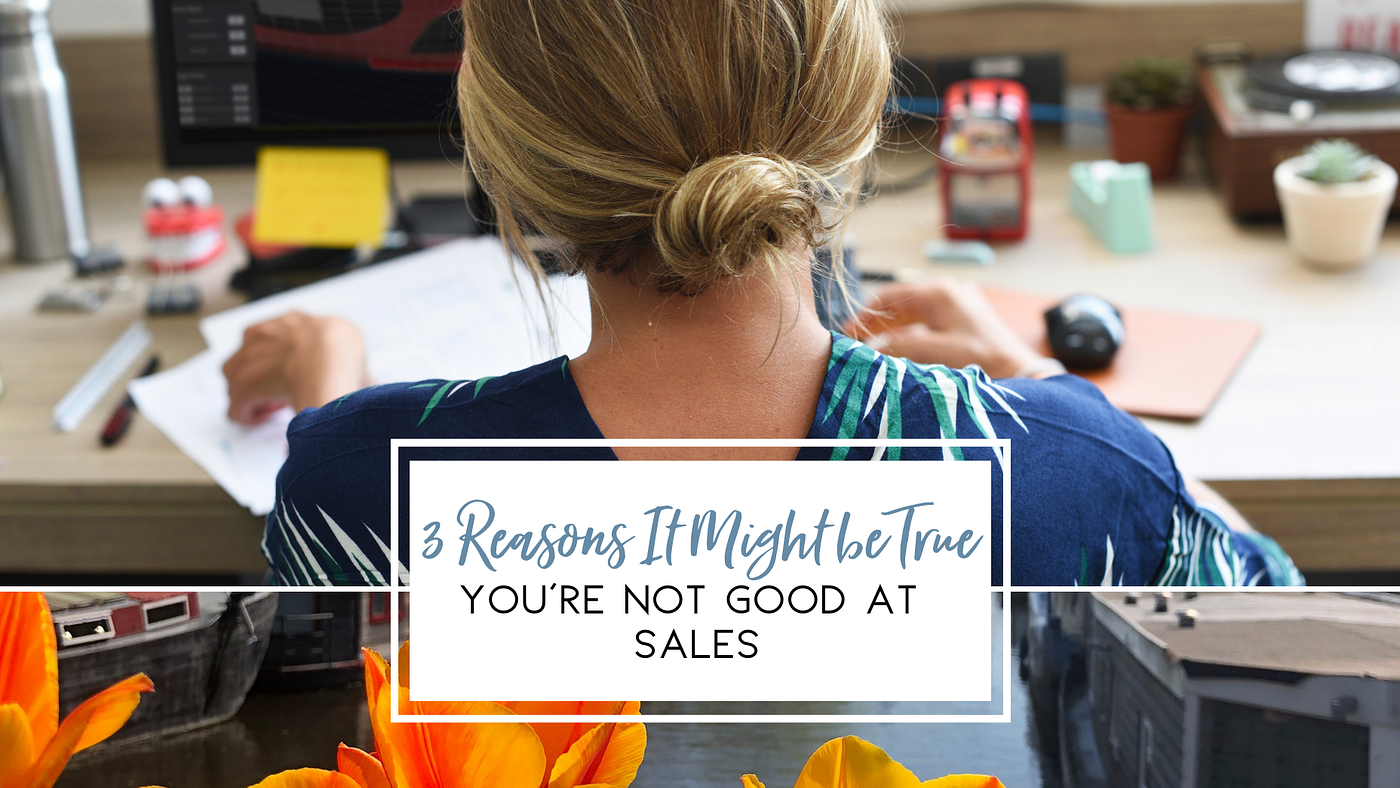 It Might Be True — You’re Not Good at Sales | by @ivealwaysbeengena ...