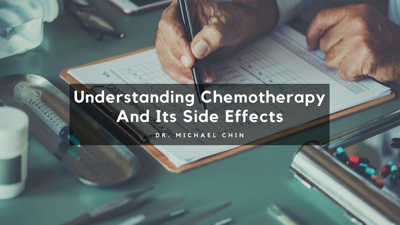 Understanding Chemotherapy and Its Side Effects | by Michael Chin ...