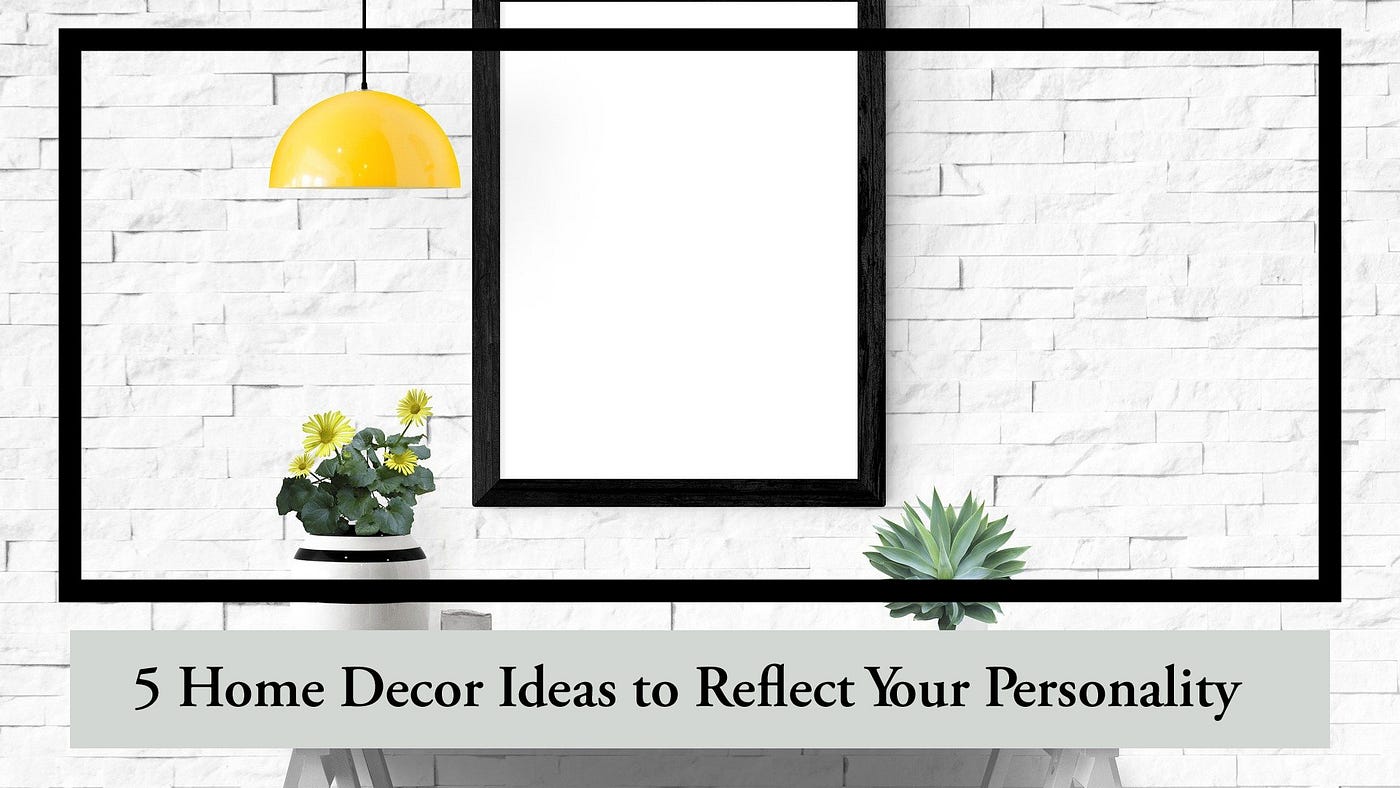 5 Home Decor Ideas to Reflect Your Personality | by Akkaara India | Medium