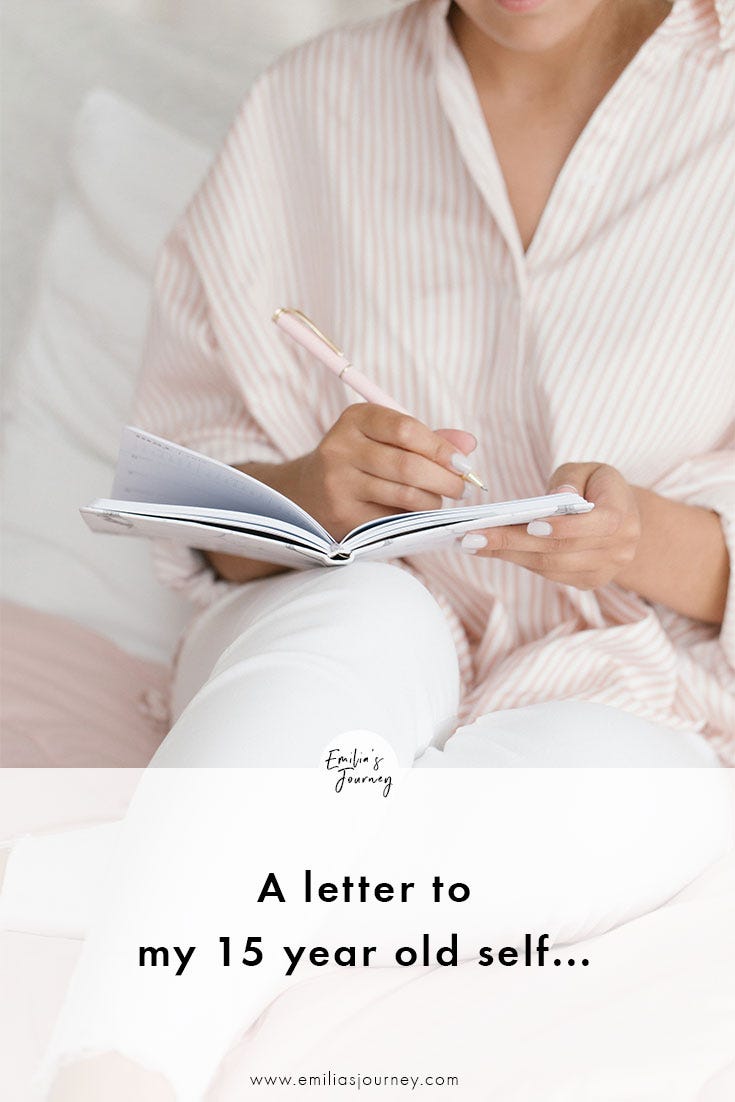 A letter to my 15 year old self. Do you ever think back to the time you ...