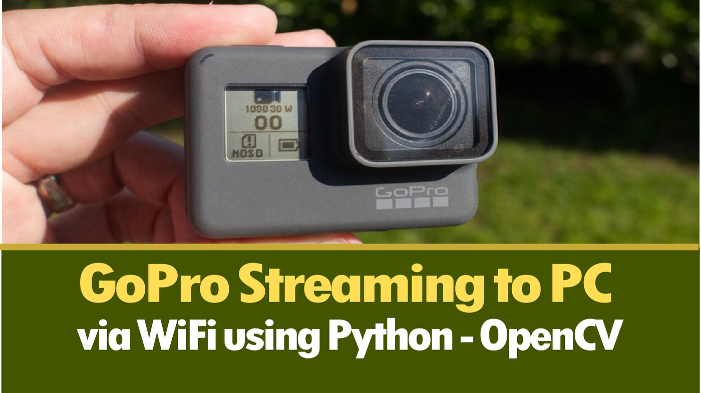 GoPro video streaming to PC using OpenCV Python | by Ardian Umam | Medium