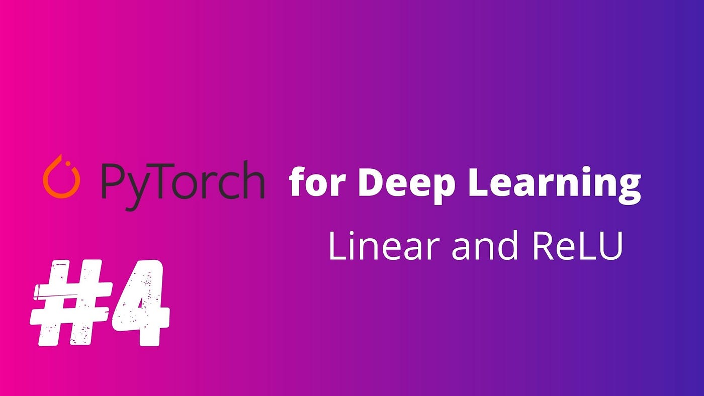 PyTorch For Deep Learning — nn.Linear and nn.ReLU Explained | by Ashwin ...