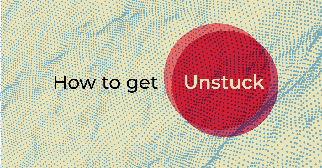 How to Get Unstuck. “You don’t know how paralyzing that is… | by ...