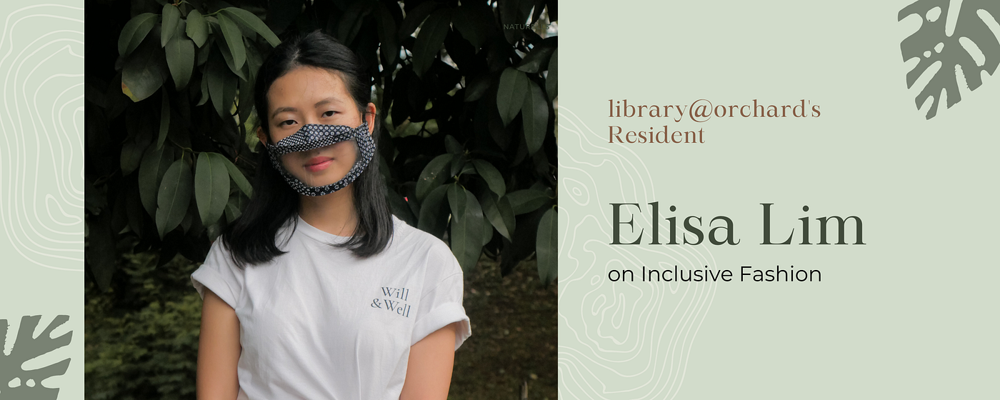 On Inclusive Fashion with library@orchard’s Resident, Elisa Lim | by ...