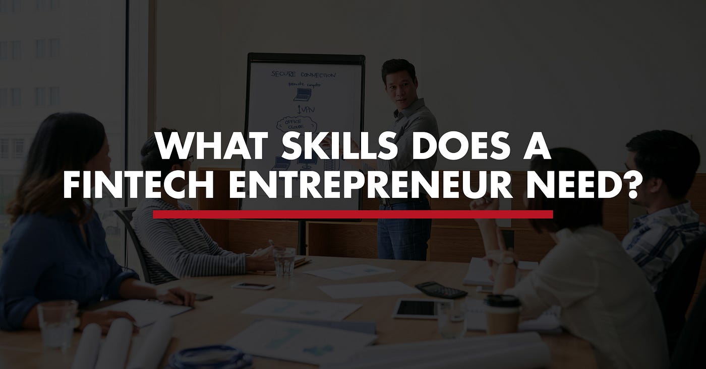 What Skills Are Needed to be a FinTech Entrepreneur? | by CFTE ...