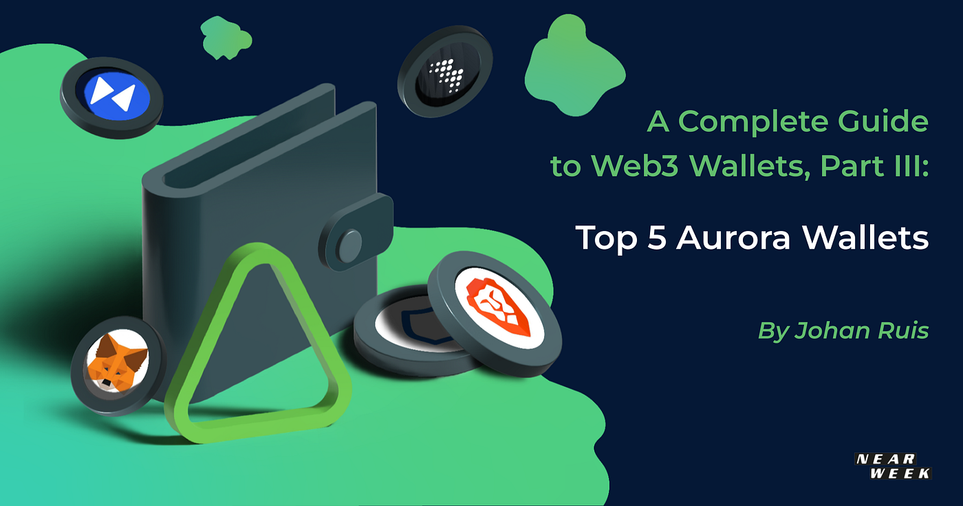 A Complete Guide to Web3 Wallets, Part III: Top 5 Aurora Wallets | by THE NEARWEEK | NEAR ...