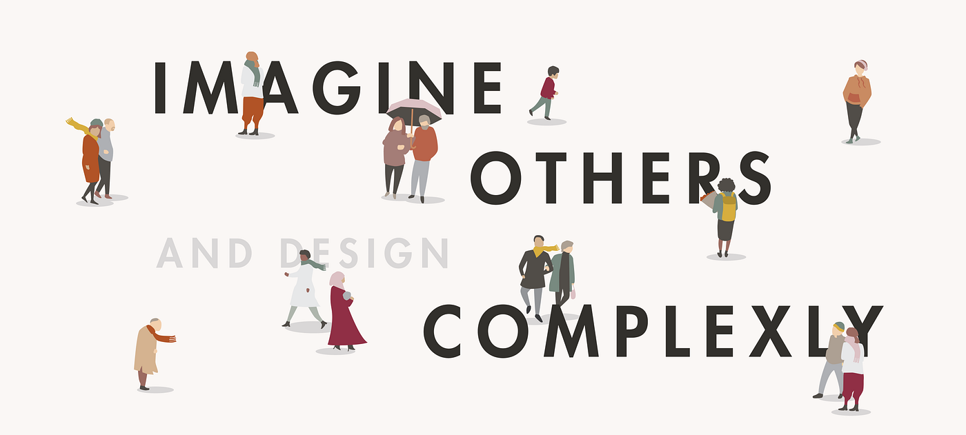 Imagine Others (and Design) Complexly | by Eva Oosterlaken ...
