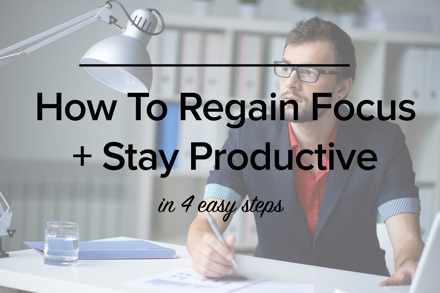 How To Regain Your Focus and Stay Productive in 4 Easy Steps | by Megan | Medium