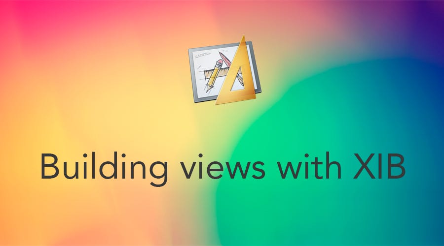 Building views with XIB. Advantages & disadvantages of building… | by Álvaro Royo | Mac O’Clock ...