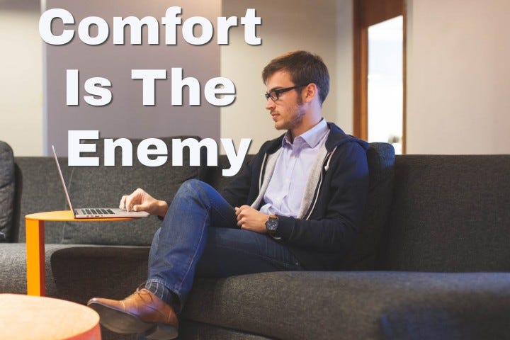Comfort Is The Enemy. The idea of getting a better life is… | by Avery ...