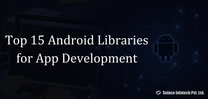 Top 15 Android Libraries For App Development | by Nikita Singh | Medium