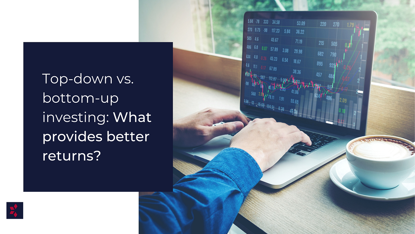 top-down-vs-bottom-up-investing-what-provides-better-returns-by