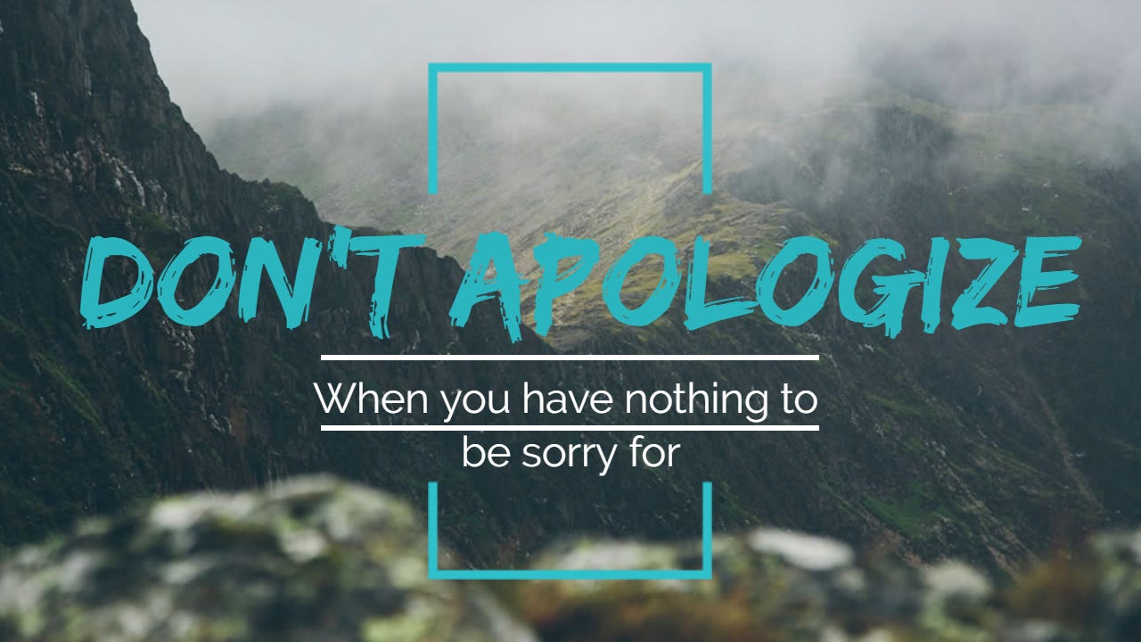 5 Things That You Should Never Apologize For | by Johnny’s Two Cents ...