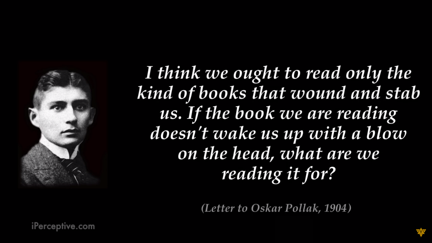 Kafka on Reading Books. “I think we ought to read only the kind… | by ...