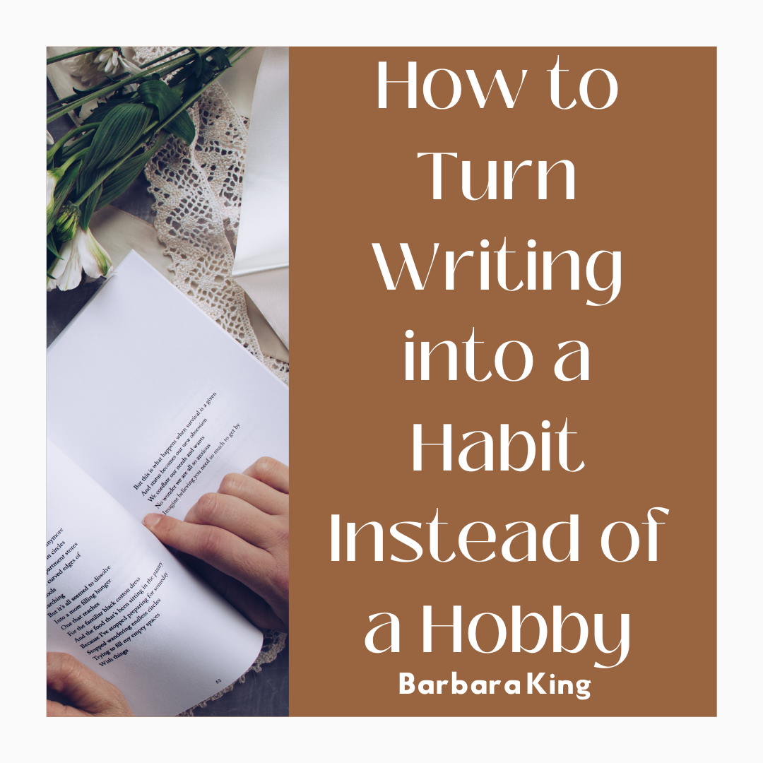How to Turn Writing into a Habit Instead of a Hobby | by Barbara King ...