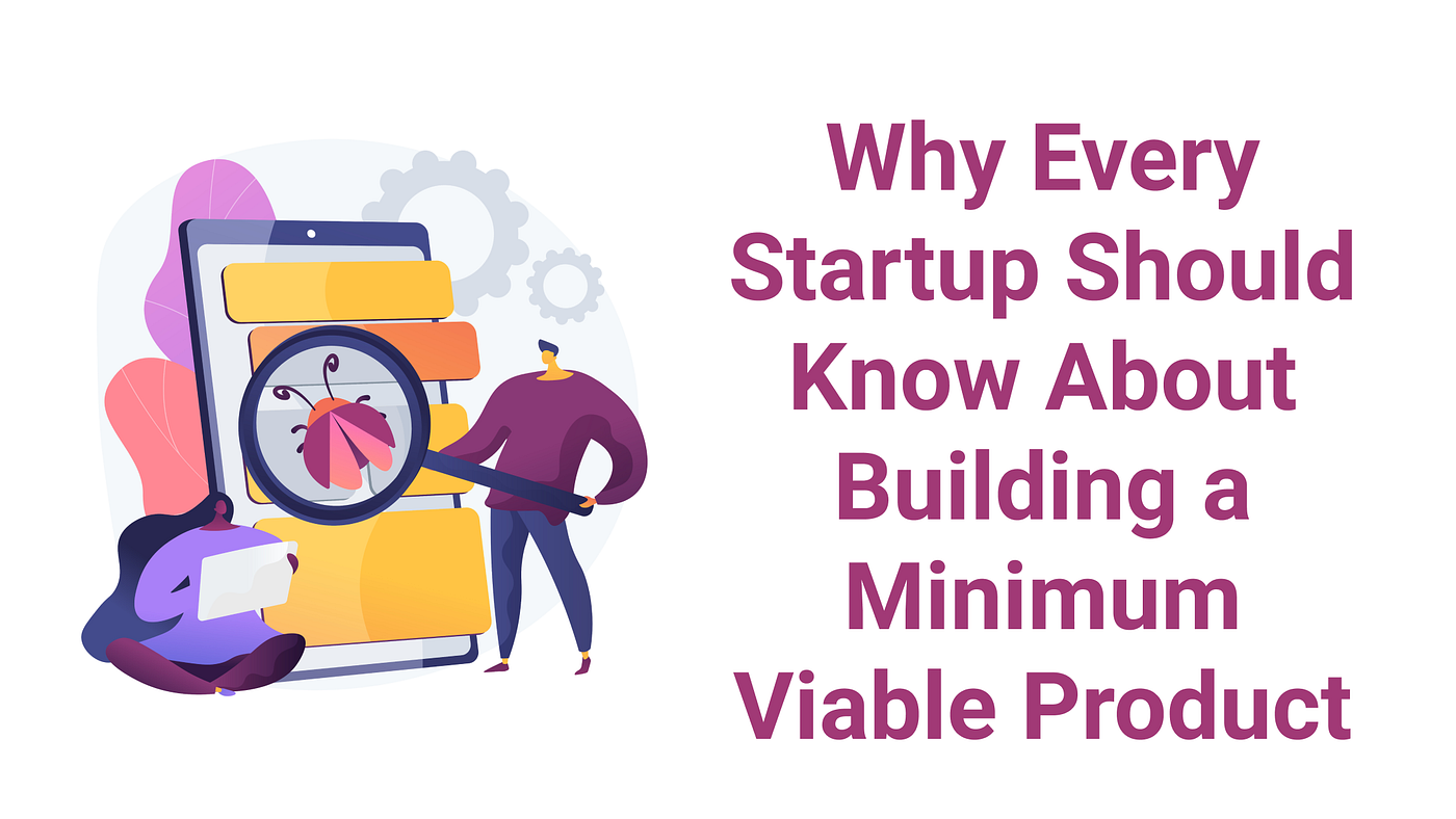 Why Every Startup Should Know About Building a Minimum Viable Product ...