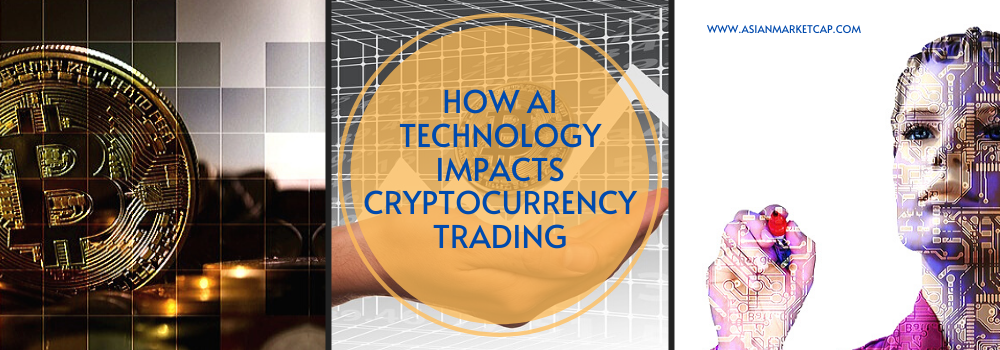 How Ai Technology Impacts Cryptocurrency Trading | by AsianMarketCap ...