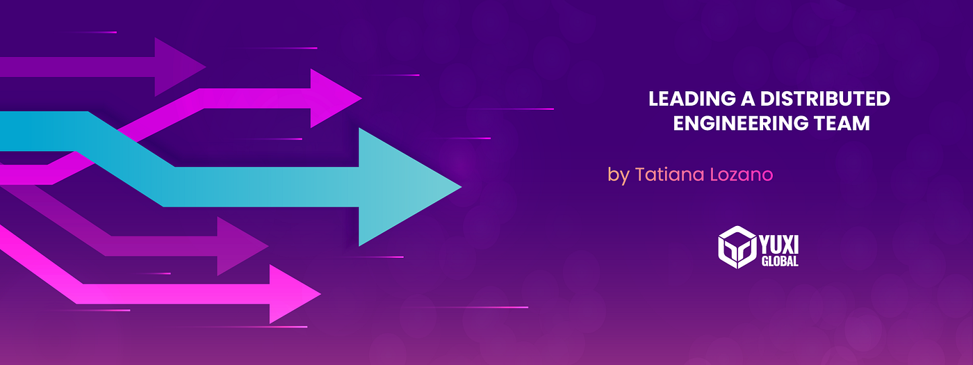 Leading a distributed engineering team | by The Yuxi Blog | TheYuxiBlog ...