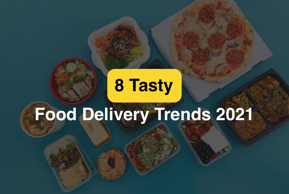 8 Tasty Food Delivery Trends for 2021 | by You are launched ...