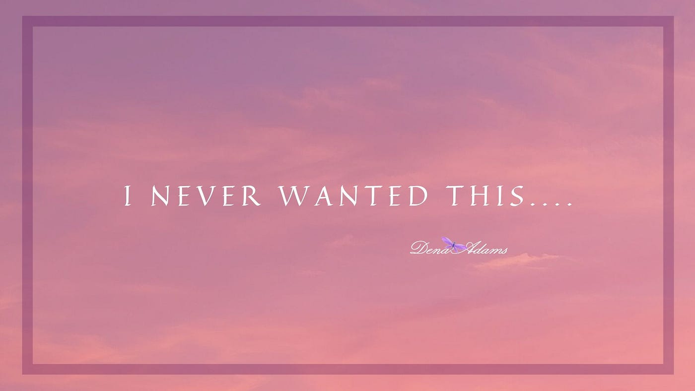 I Never Wanted This…. I know there are many women who desire… | by Dena ...