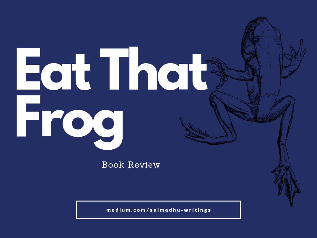 Eat That Frog Book Review. 21 Great Ways to Stop Procrastinating… | by ...